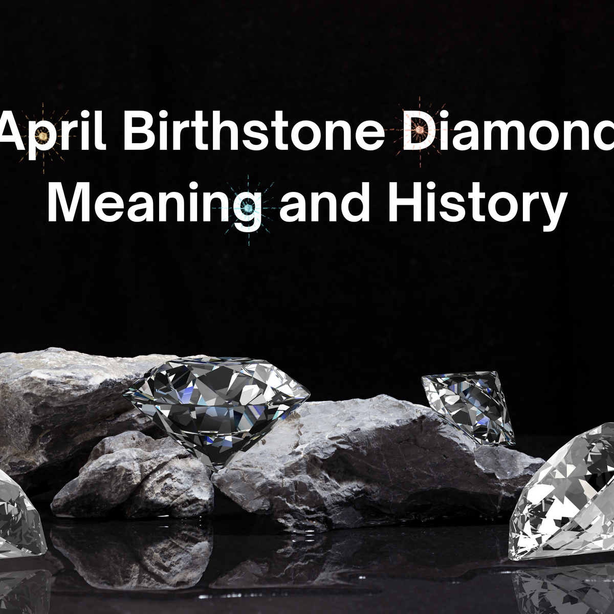 April Birthstone | Diamond Meaning, History and Jewelry Guide – Cheriva ...